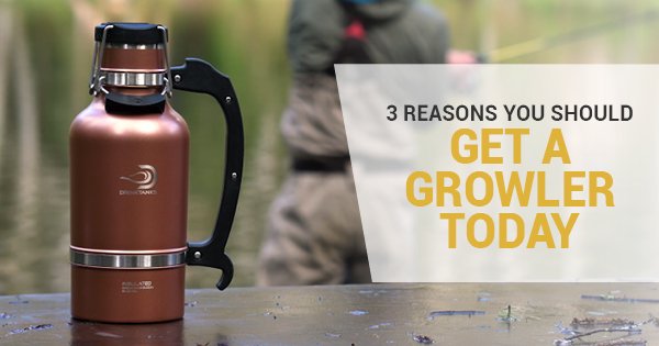 Better Beer: 3 Reasons You Should Get a Growler Today – DrinkTanks®